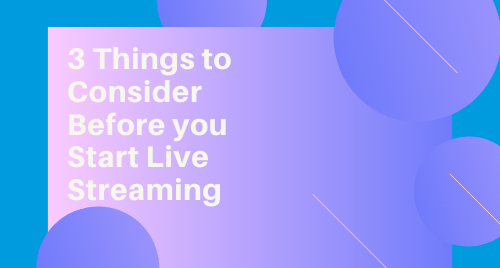 3 Things to Consider Before you Start Live Streaming - Wirecast