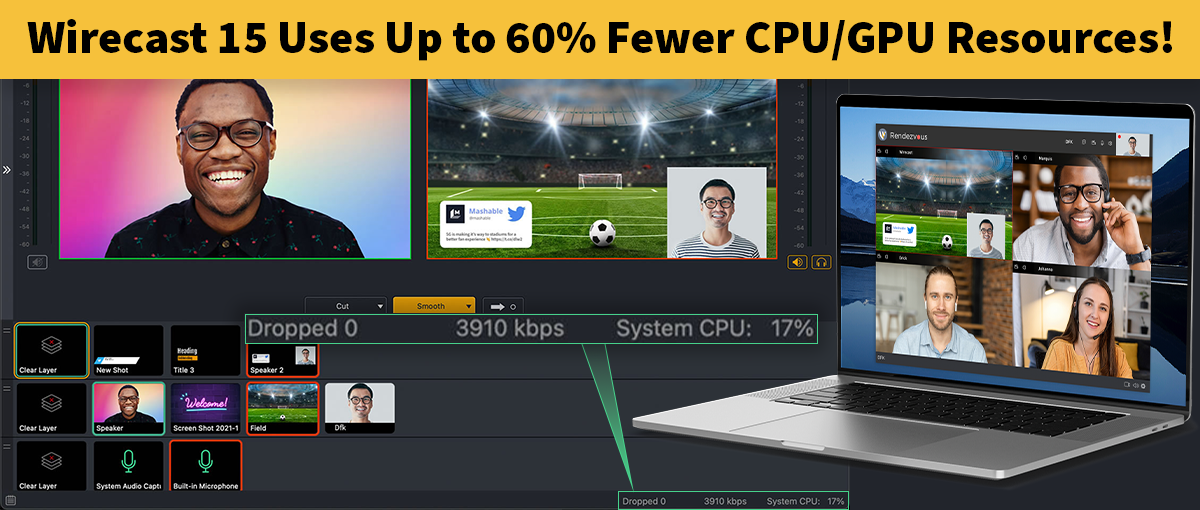 Wirecast 15 Uses 60% Less CPU/GPU - Read More - Wirecast